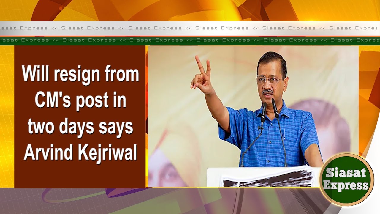 Will resign from CM's post in two days says Arvind Kejriwal | Siasat ...