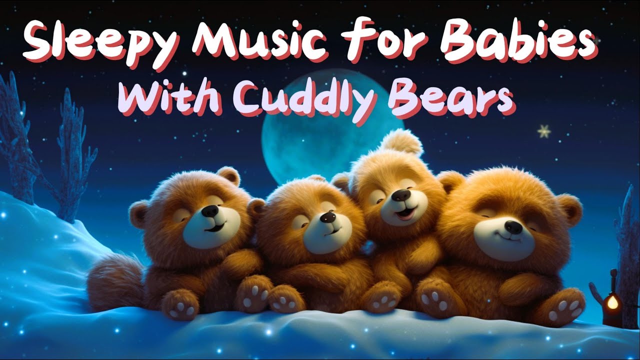 Sleepy Music for Babies with Cuddly Bears #bedtimelullabies # ...
