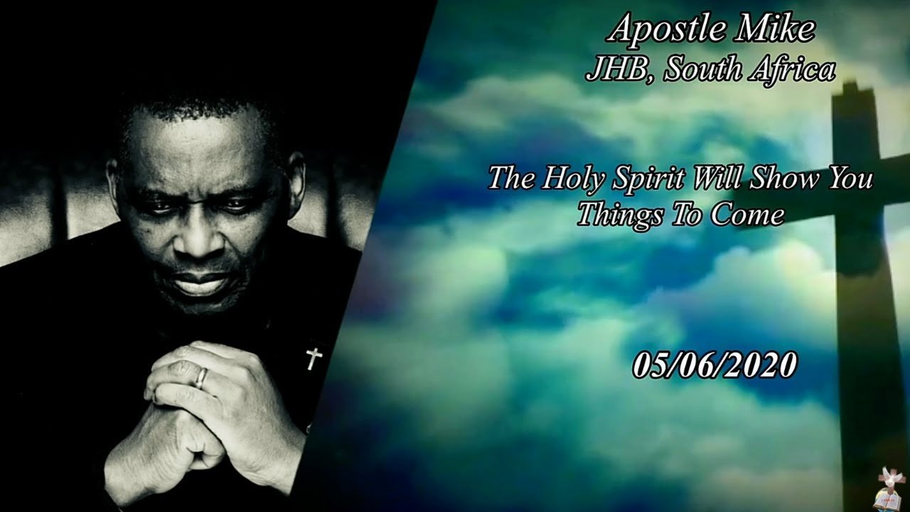 05 June 2020 - Apostle Mike: The Holy Spirit Will Show You Things To ...