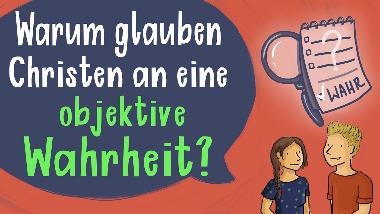 Warum glauben Christen an eine objektive Wahrheit? - YouTube