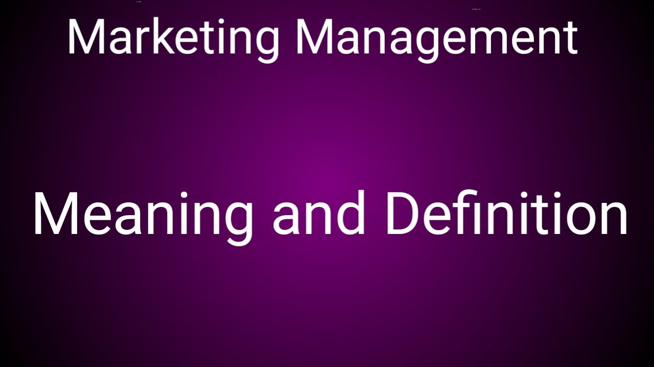 MARKETING MANAGEMENT MEANING AND DEFINITION YouTube marketing-management-meaning-and-definition-youtube