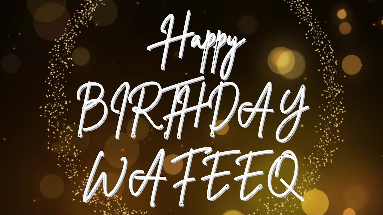 Happy Birthday Wafeeq 🎉 | A Special Wish Just for You! | Let's ...
