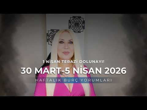 30 Mart - 5 Nisan 2026 Haftalık Burç Yorumları | Terazi Burcunda Dolunay!