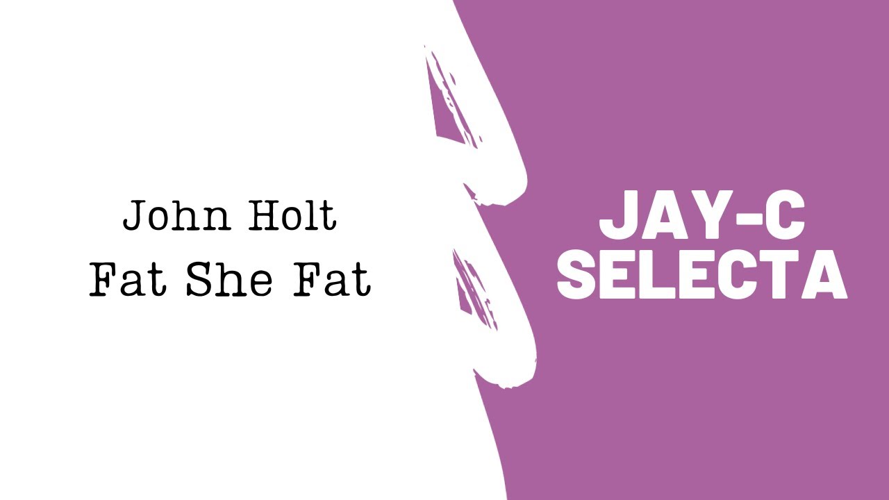 John Holt - Fat She Fat - YouTube