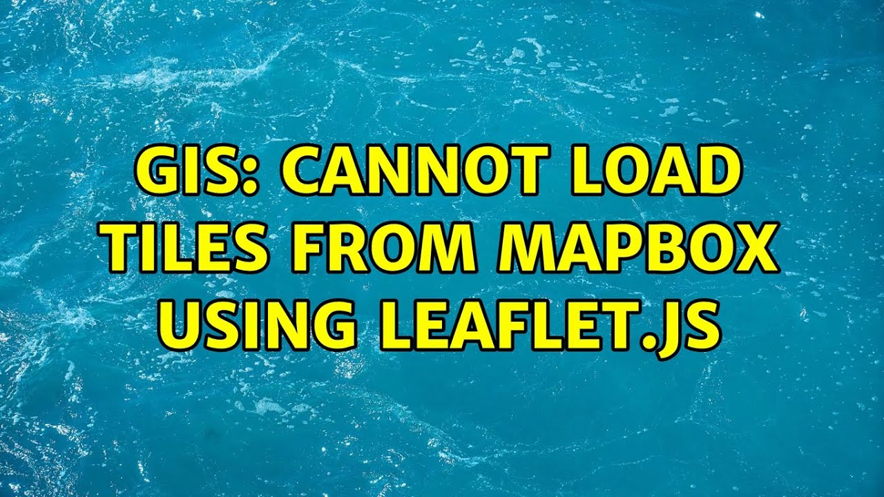 Gis Cannot Load Tiles From Mapbox Using Leaflet Js Youtube