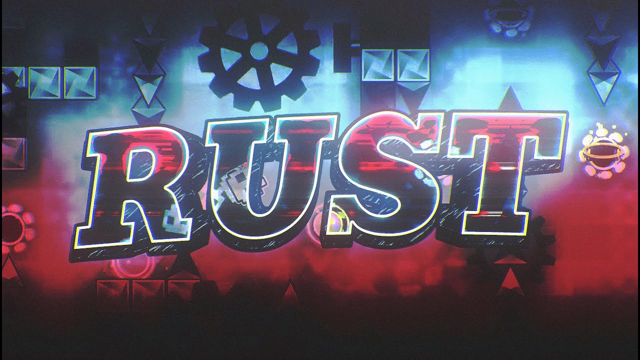 RUST 100% [Top 25 Extreme Demon] by neigefeu (360fps) - YouTube