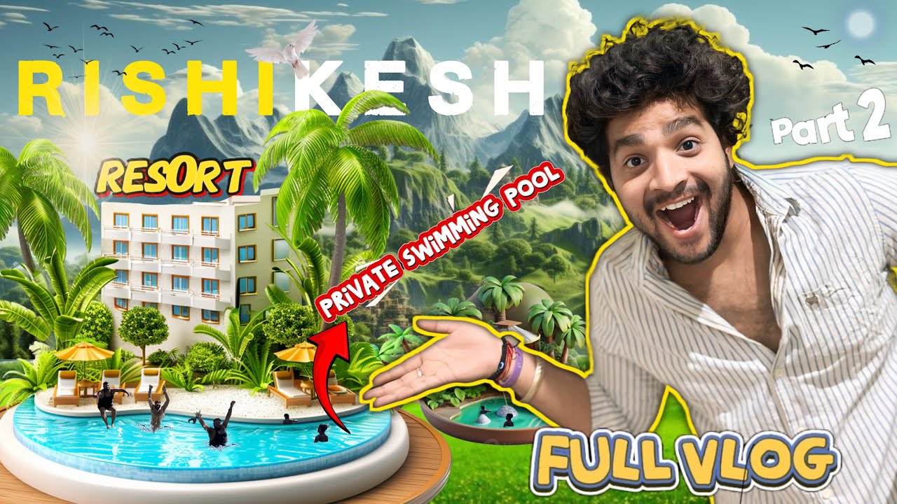 Rishikesh + Resort + Private Pool + Velle Friends = Fun 😍 || Part 2 ...