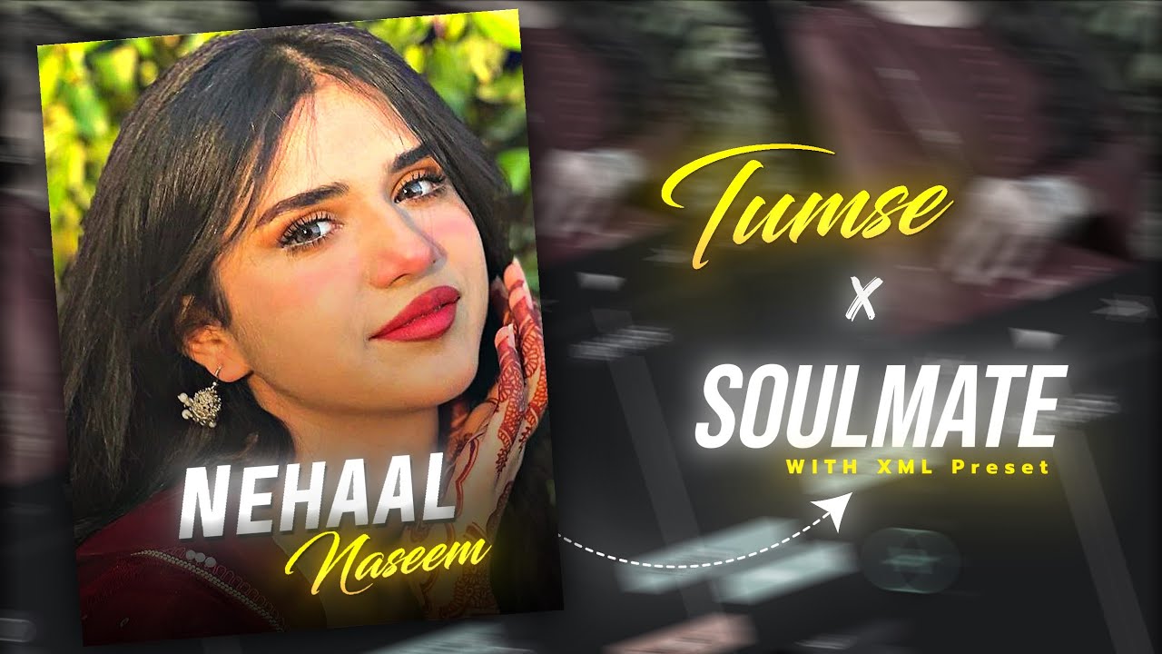 Tumse X Soulmate 🫠 ️‍🩹Edit Ft. Nehaal Naseem With XML Preset ️ ||ABS EDITZ|| - YouTube