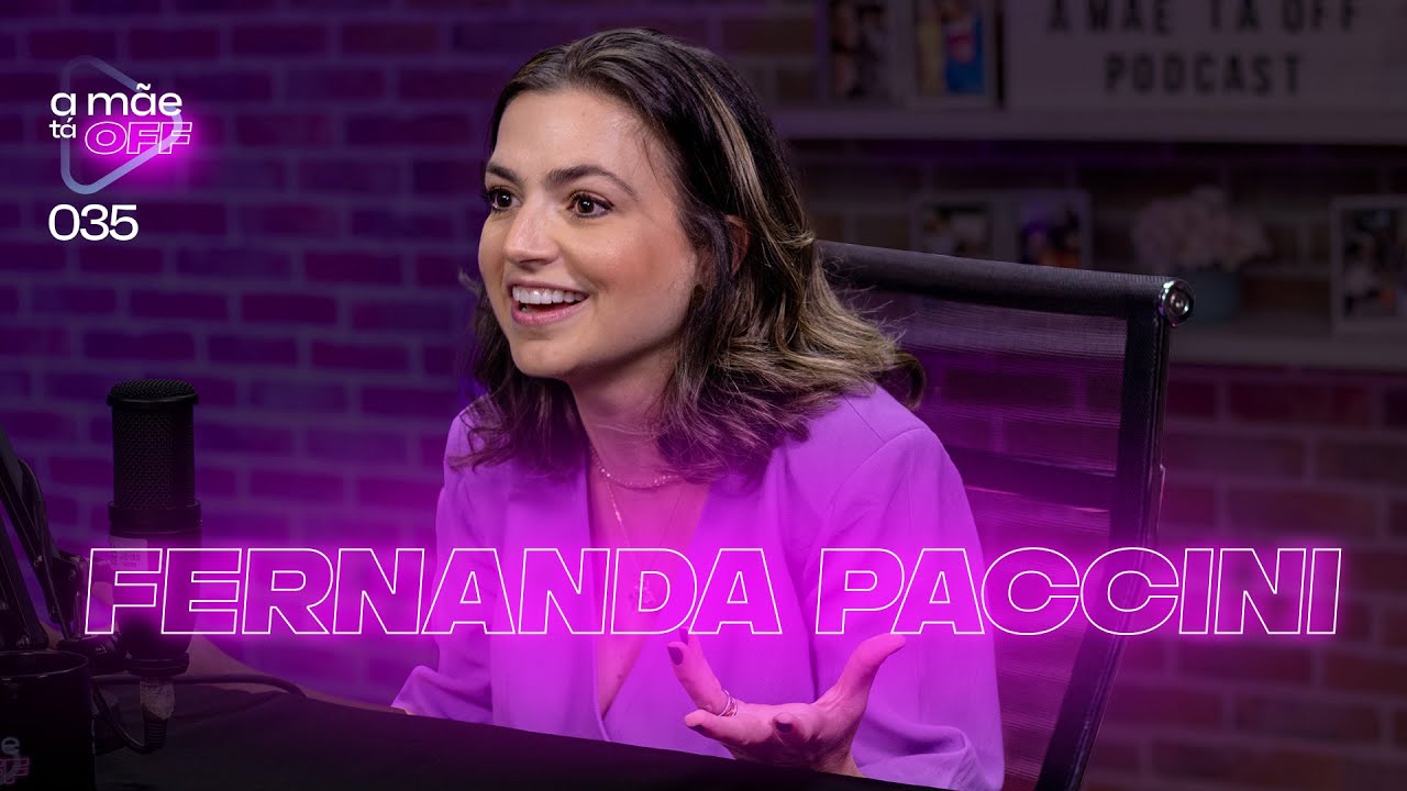 FERNANDA PACCINI | PODCAST A MÃE TÁ OFF #35 - YouTube