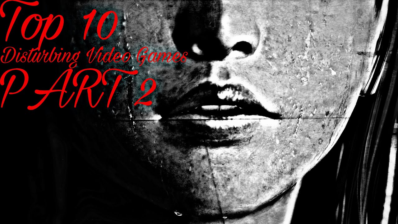 Top 10 Disturbing Video Games Part 2, Featuring (Emily Alucard) - YouTube