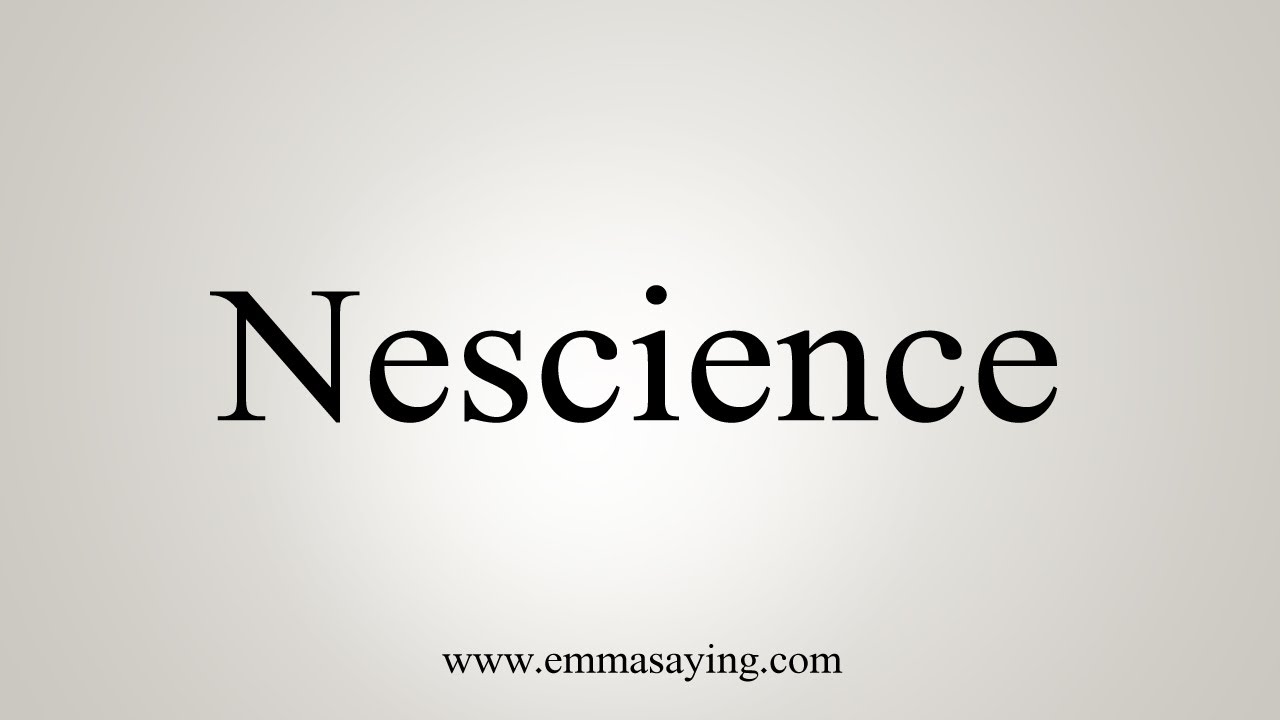 How To Say Nescience - YouTube