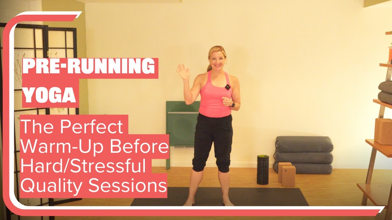 Pre-Running Yoga the Perfect Warm-Up Before Hard/Stressful Quality ...