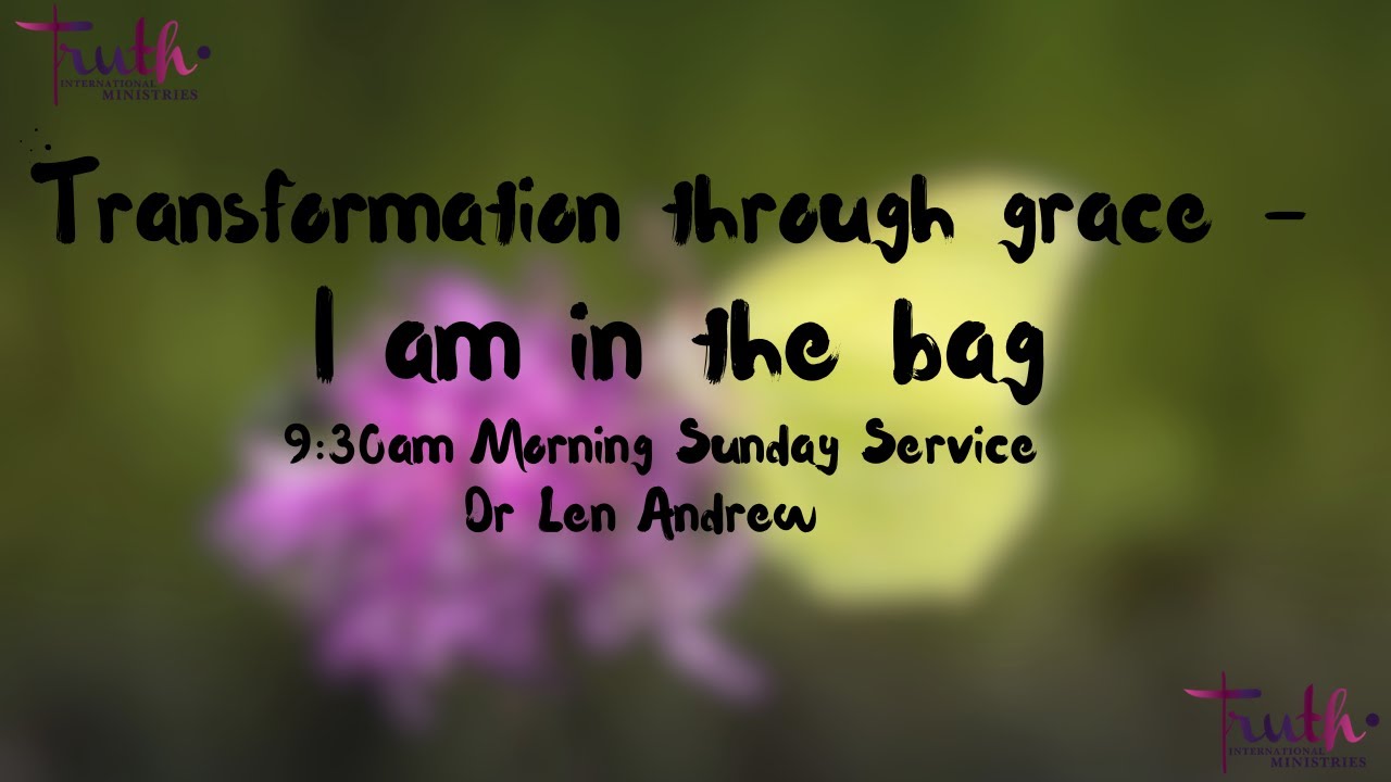 Transformation through grace - I am in the bag // Dr Len Andrew - YouTube