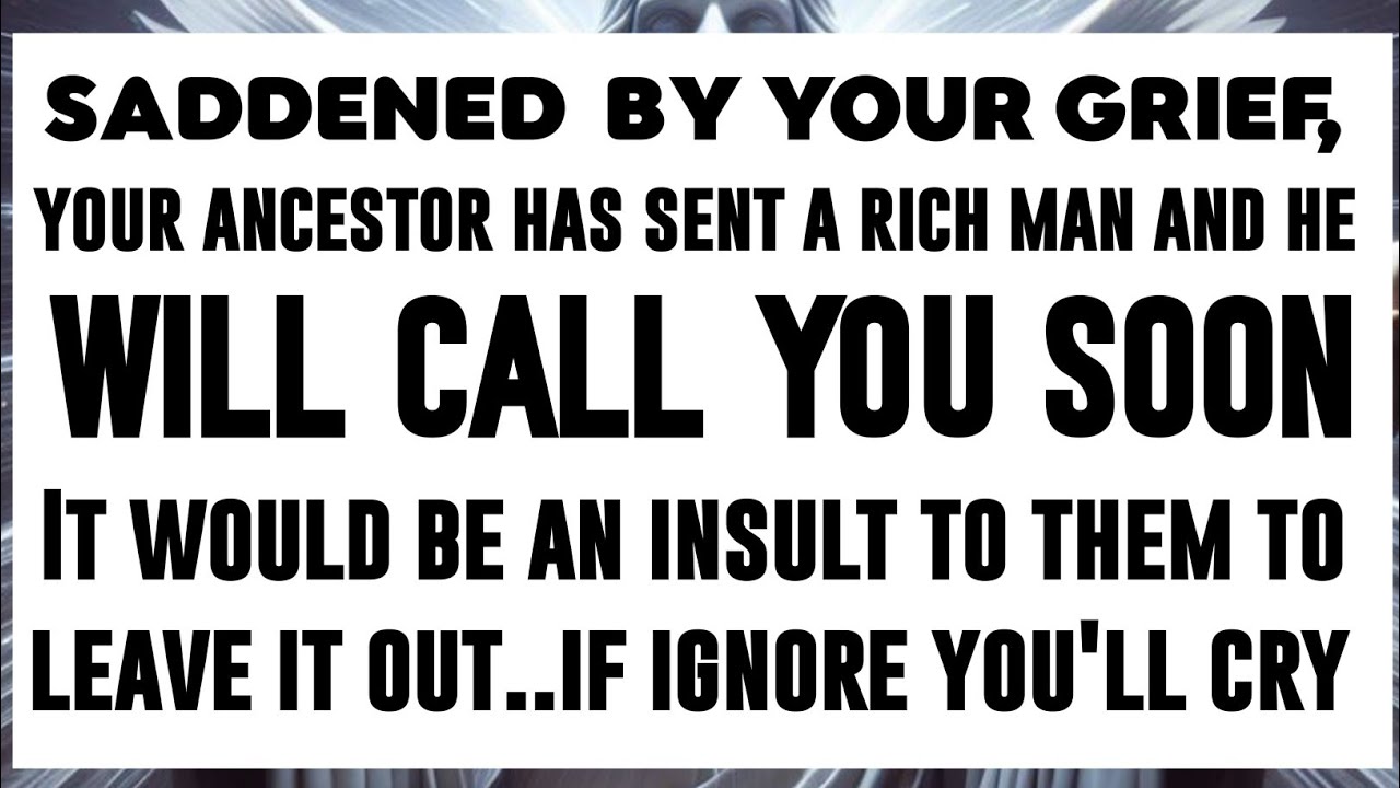 GOD SAYS 🌈 SADDENED BY YOUR GRIEF YOUR ANCESTOR HAS SENT A RICH MAN AND ...
