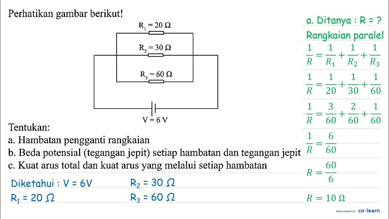 Perhatikan gambar berikut! R1= 20 ohm R2=30 Ohm R3=60 Ohm V=6V Tentukan: a. Hambatan pengganti ...