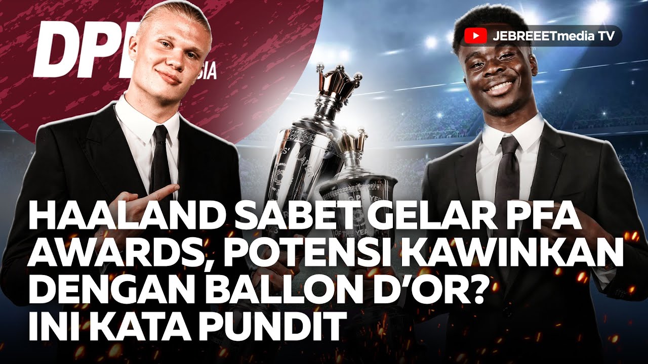 HAALAND UDAH DAPET GELAR PFA AWARDS, KALO BALLON D’OR? - DPI - EPS 917 ...