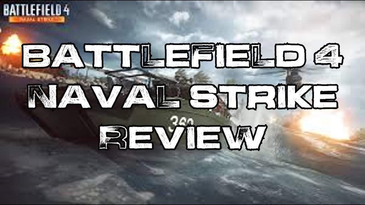 Battlefield 4 Naval Strike Review - YouTube
