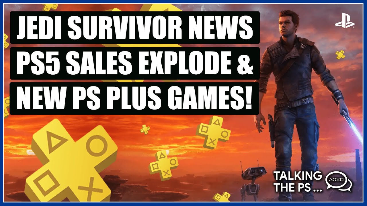 PS5 Sales Explode, New PS+ Games & Jedi Survivor Delayed! - Talking The ...