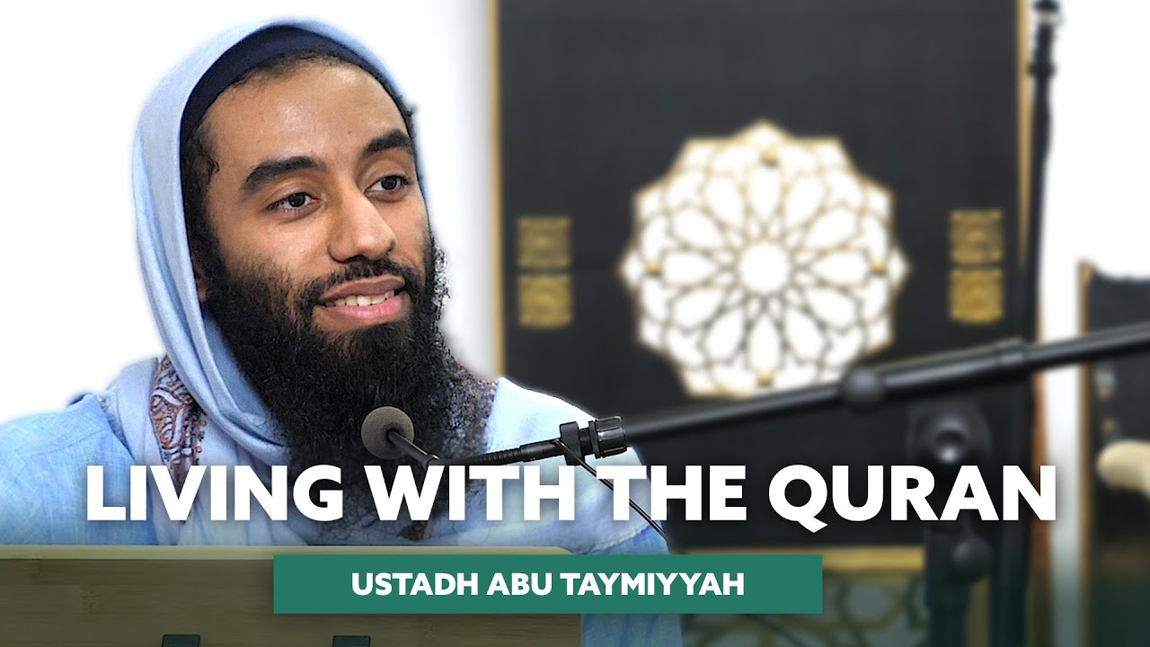 Living With The Quran Ustadh Abu Taymiyyah Youtube