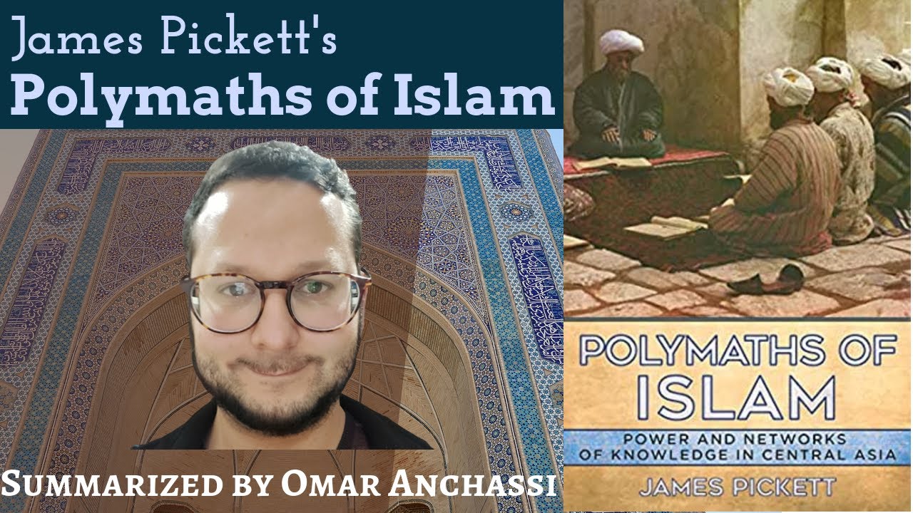 Polymaths of Islam by James Pickett: A Summary by Omar Anchassi - YouTube