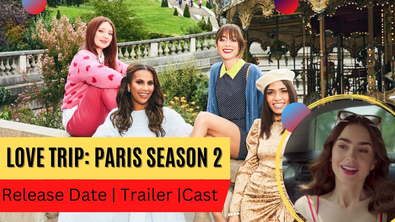 Love Trip Paris Season 2 Release Date | Trailer | Cast | Expectation ...