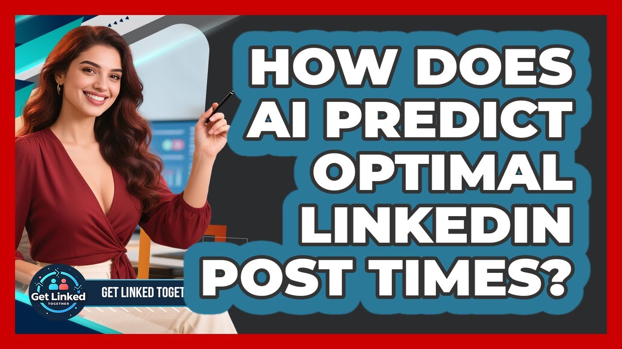 How Does AI Predict Optimal LinkedIn Post Times? - Get Linked Together ...