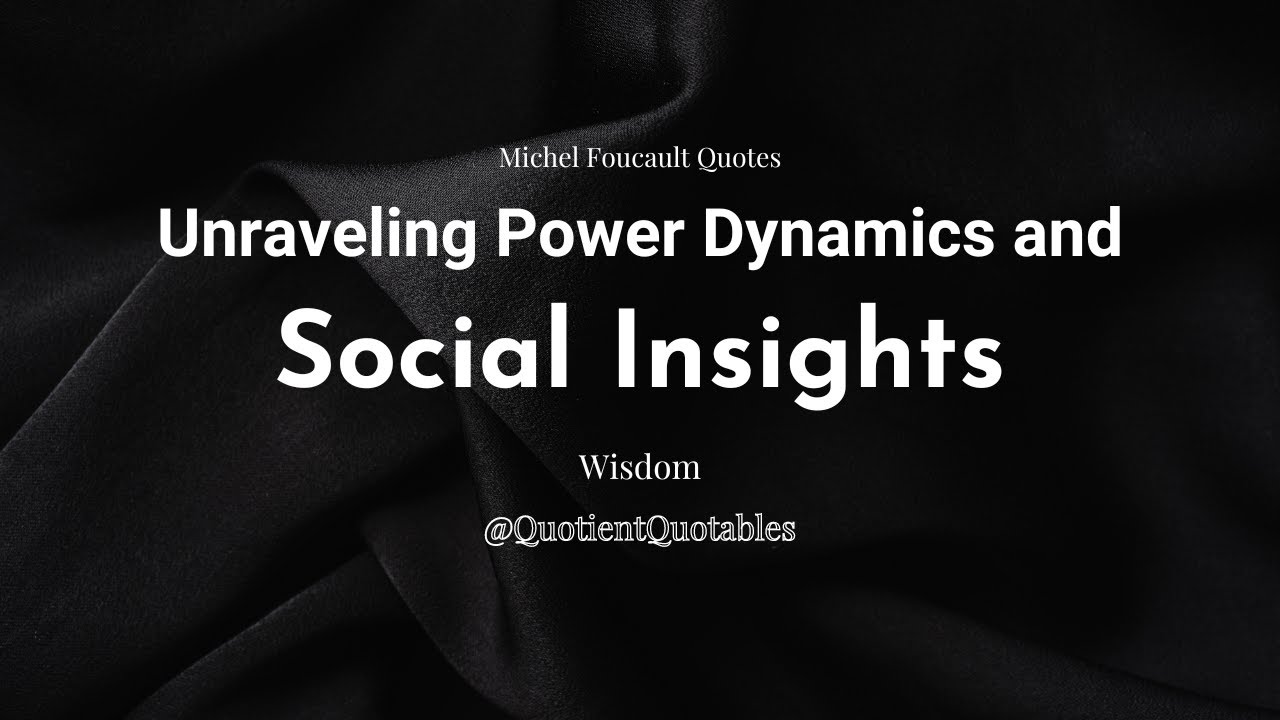 Michel Foucault Quotes | Unraveling Power Dynamics and Social Insights ...