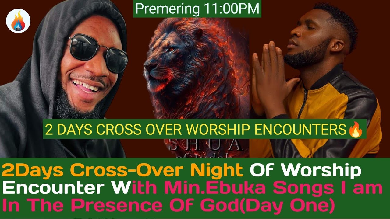 2Days Cross-Over Night Of Worship Encounter With Min.Ebuka Songs I am ...