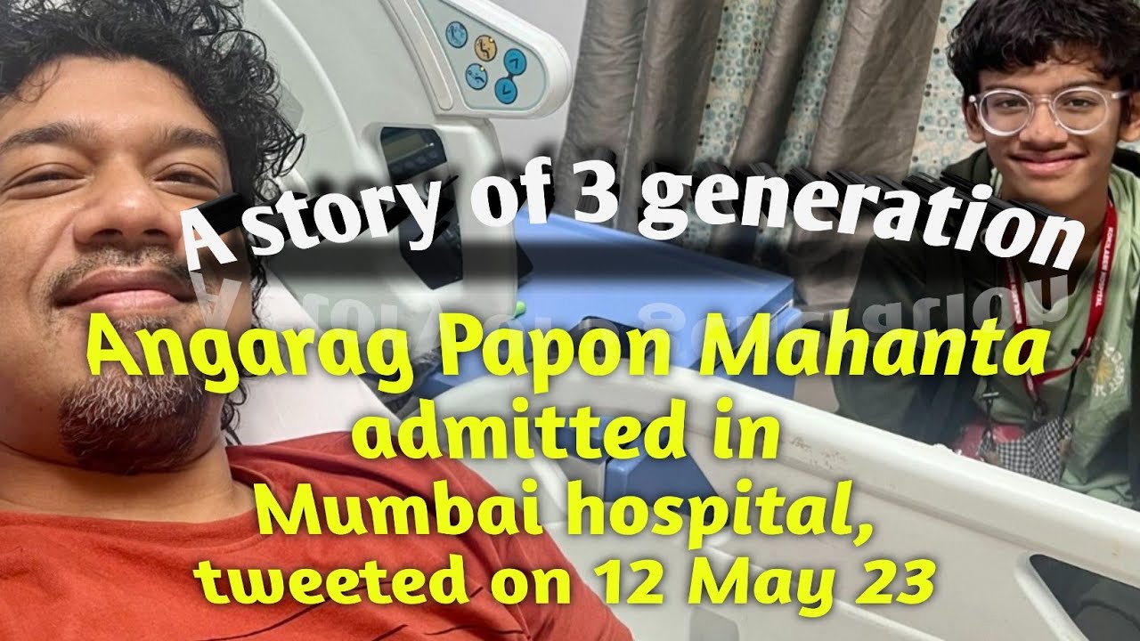 Angarag Papon Mahanta was admitted to Mumbai Hospital, tweeted on ...