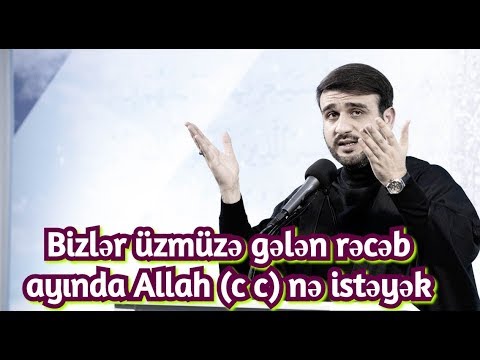 Bizlər üzmüzə gələn rəcəb ayında Allah (c c) nə istəyək-Hacı Ramil