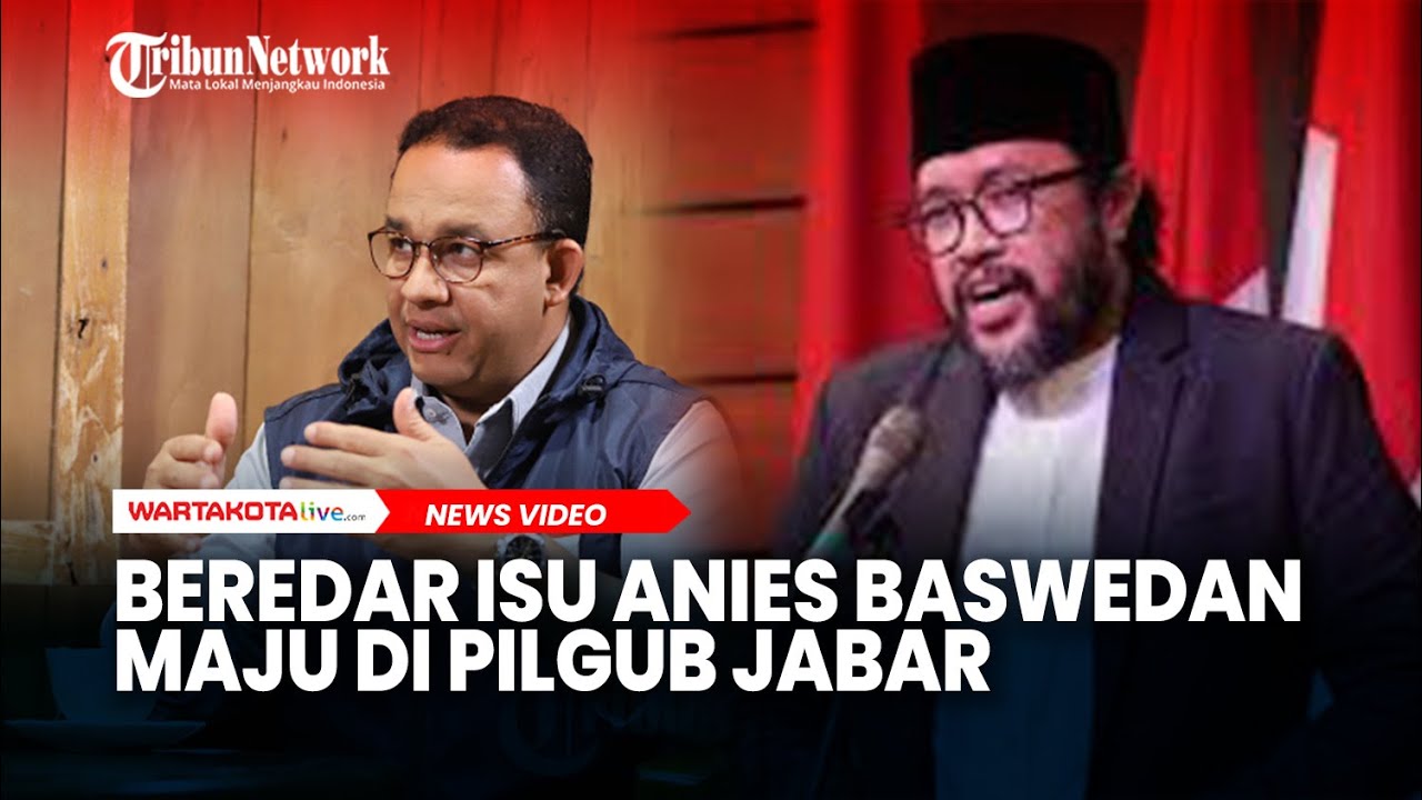 Beredar Isu Bahwa Anies Baswedan Maju di Pilgub Jabar - YouTube