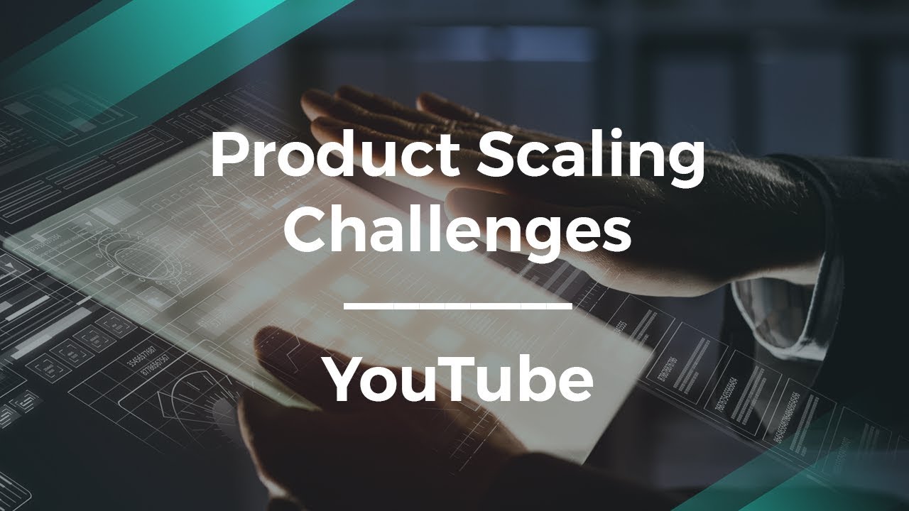 What Are the Product Scaling Challenges by YouTube Product Manager ...