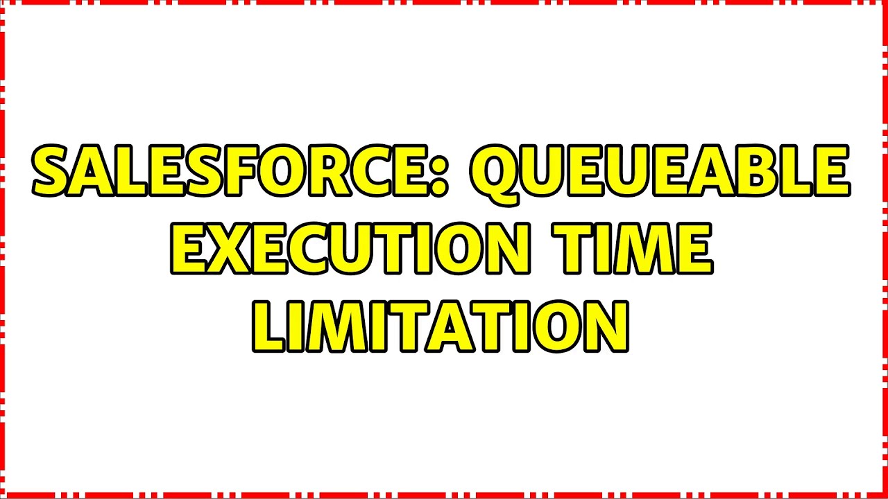 Salesforce Queueable Execution Time Limitation 2 Solutions Youtube