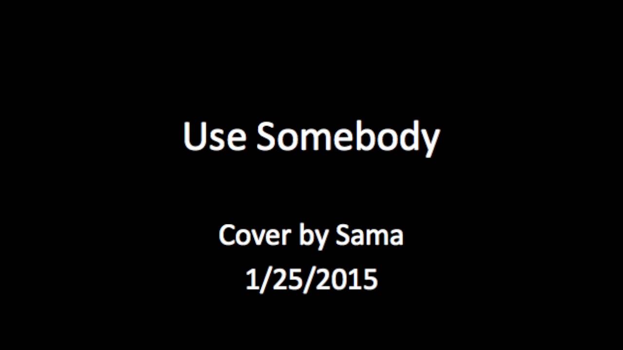 Use Somebody Cover - YouTube