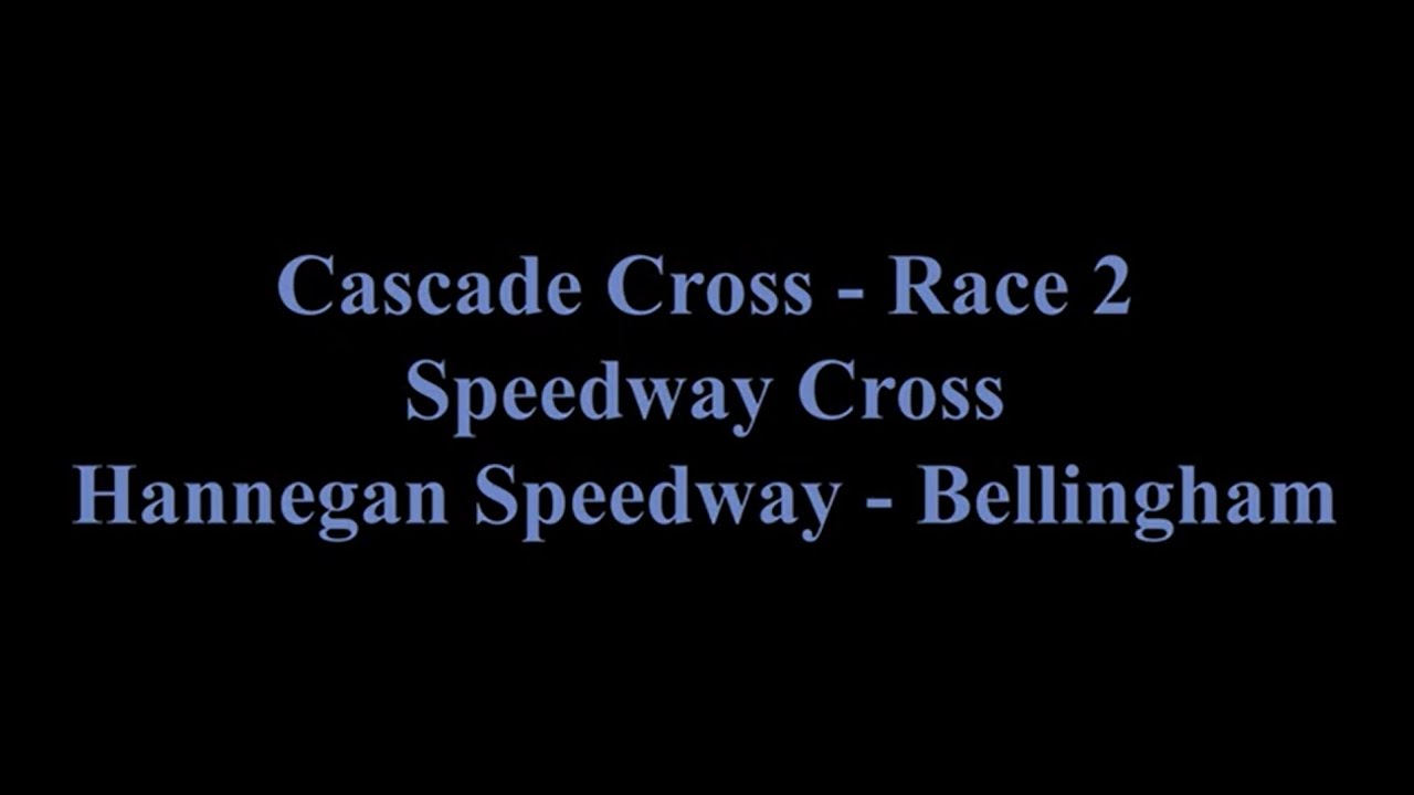 Cascade Cross - Race 2 - Hannegan Speedway - Speedway Cross - YouTube