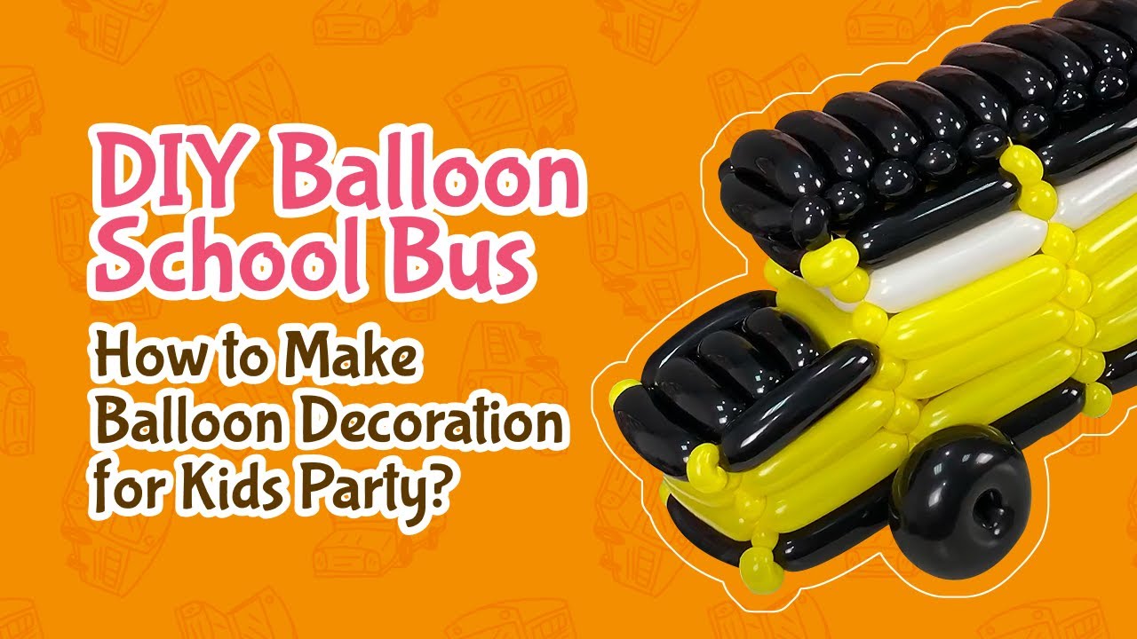 DIY Balloon School Bus | How to Make Balloon Decoration for Kids Party ...
