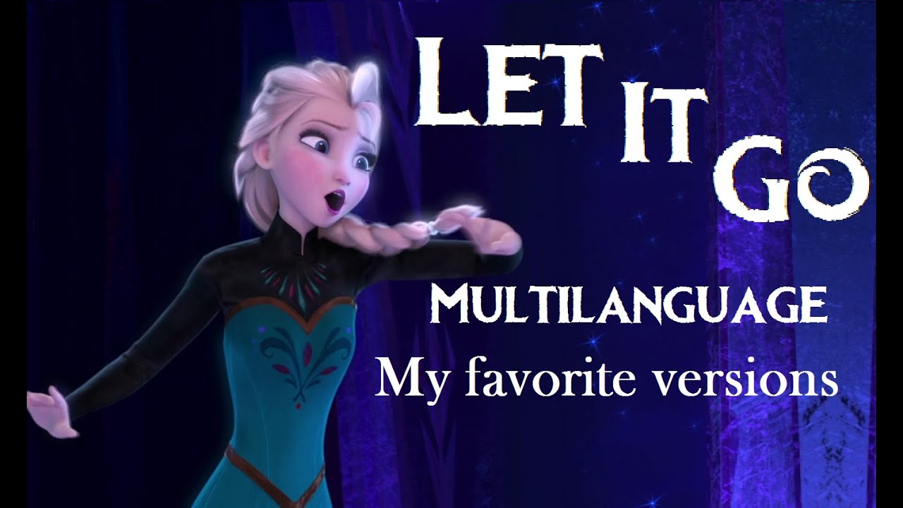 Let It Go multilanguage -my favorite versions- - YouTube