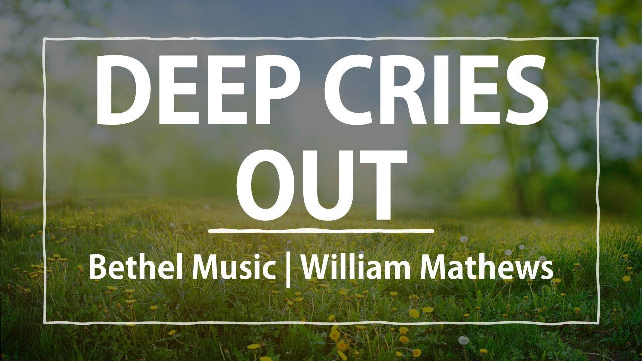 Deep Cries Out | Bethel Music, William Matthews - YouTube