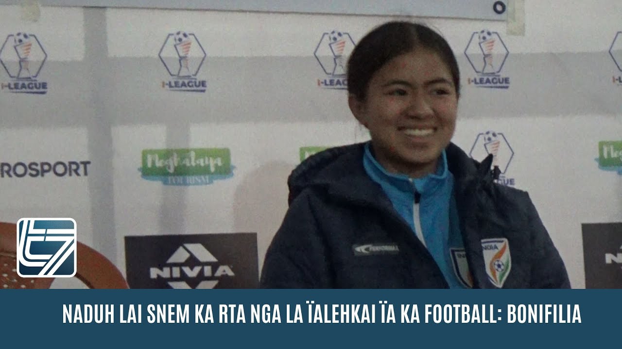 NADUH LAI SNEM KA RTA NGA LA ÏALEHKAI ÏA KA FOOTBALL: BONIFILIA - YouTube