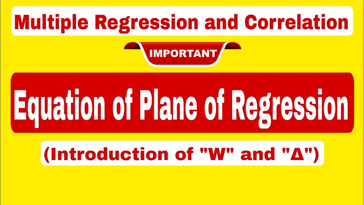 Equation of Plane of Regression|Introduction of "W" and "∆"|Multiple ...