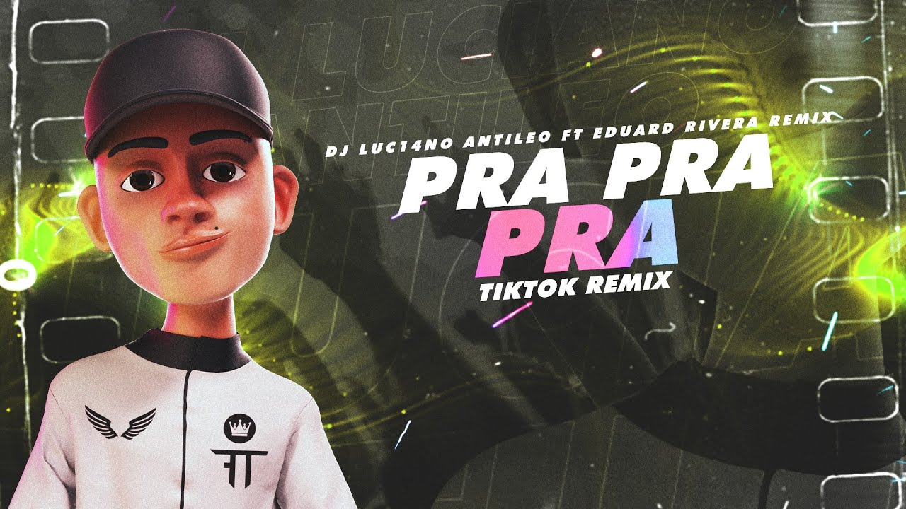 PRA PRA PRA (TikTok Remix) - DJ Luc14no Antileo Ft Eduard Rivera Remix ...