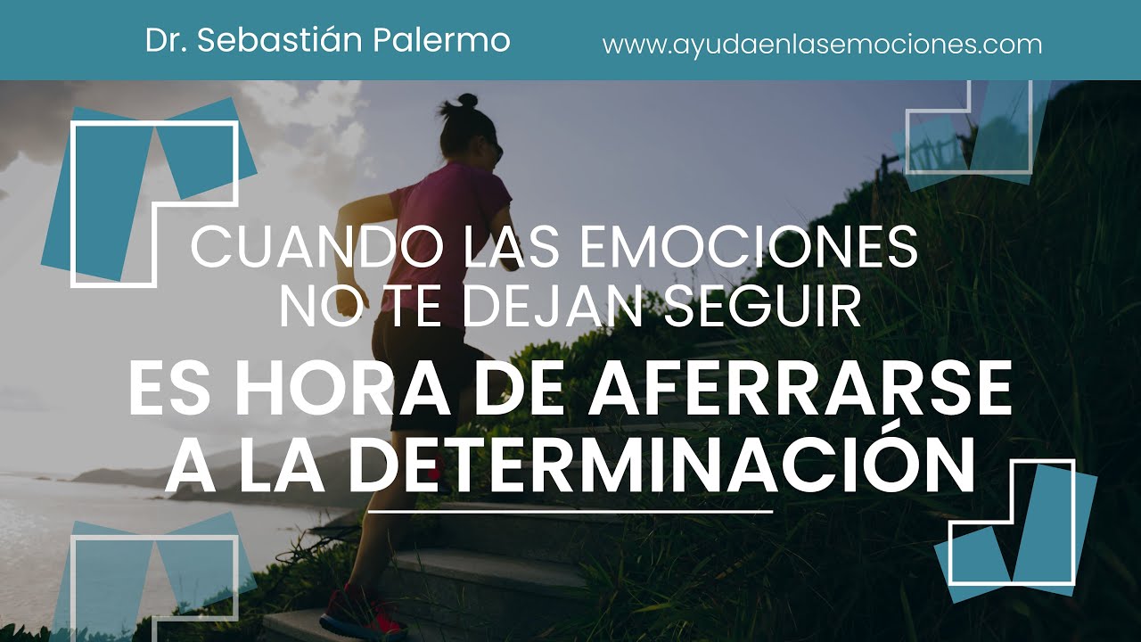 Cuando las emociones no te dejan seguir, es hora de aferrarse a la ...