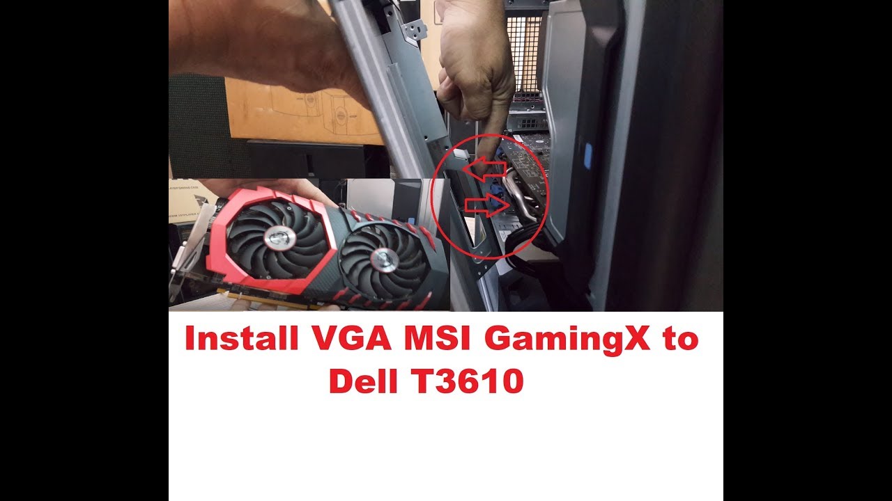 Lắp VGA MSI Gaming X lên Dell T3610 (Install MSI GamingX to Dell T3610 ...