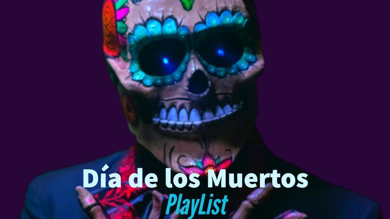 Día de los Muertos (Day of the Dead) playlist to enjoy and celebrate ...
