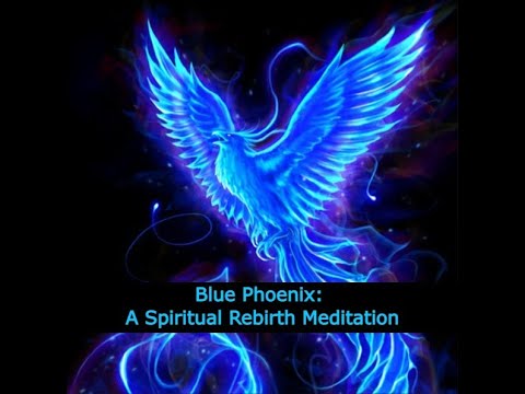 Blue Phoenix: A Spiritual Rebirth Meditation - YouTube