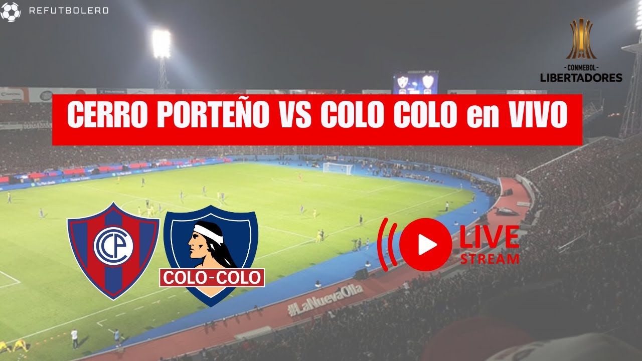 🔴 AHORA 🔴 Cerro Porteño vs Colo Colo en Vivo - COPA LIBERTADORES 2024 ...