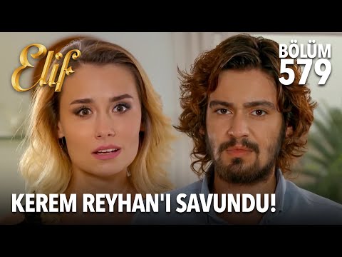 Kerem, Reyhan için Parla'yı karşısına aldı | Elif 579. Bölüm