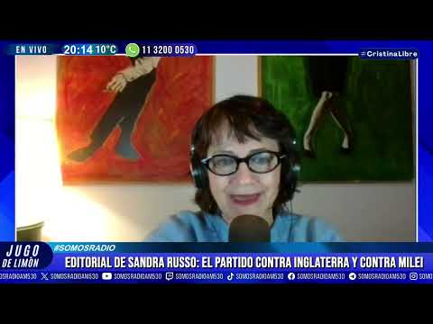 EDITORIAL DE SANDRA RUSSO | EL PARTIDO CONTRA INGLATERRA Y CONTRA MILEI | JUGO DE LIMON | AM530