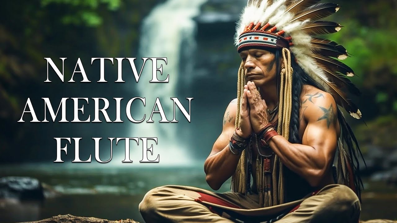 Native American Healing Flute Music for Meditation, Sleep & Reflection ...
