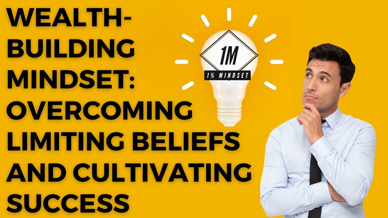 Wealth-Building Mindset: Overcoming Limiting Beliefs and Cultivating ...